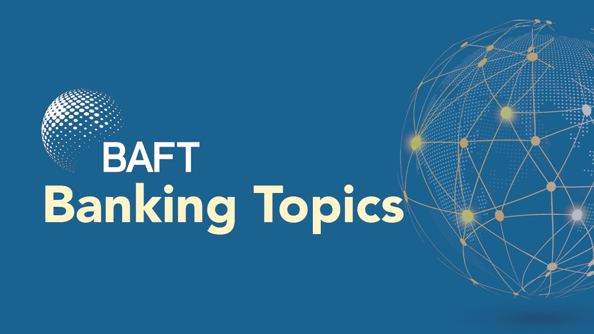 Banking Topics - BAFT (Bankers Association for Finance and Trade)